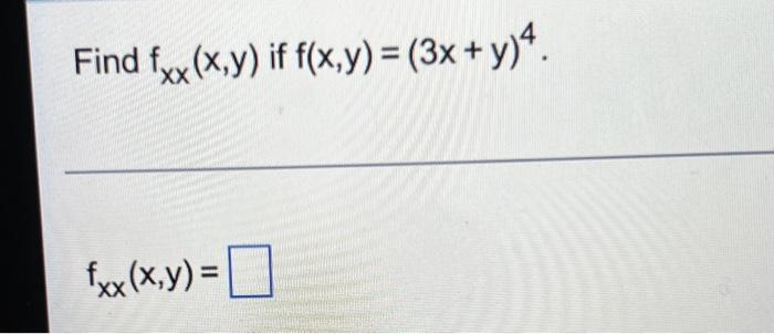 Solved Find fx(x,y) if f(x,y) = (3x + y)4. XX fxx (x,y) = | Chegg.com