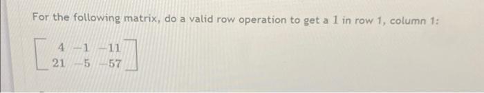 Solved For The Following Matrix Do A Valid Row Operation To 5899