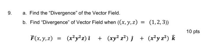 Solved 9. a. Find the "Divergence" of the Vector Field. b. | Chegg.com