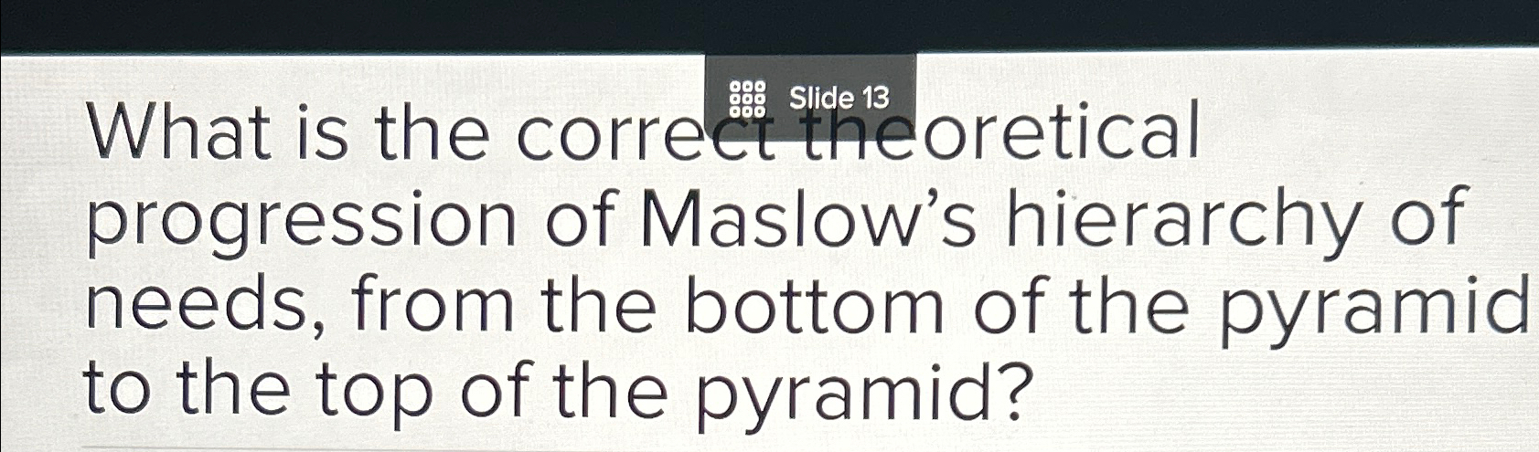 Solved What is the correct progression of Maslow's hierarchy | Chegg.com