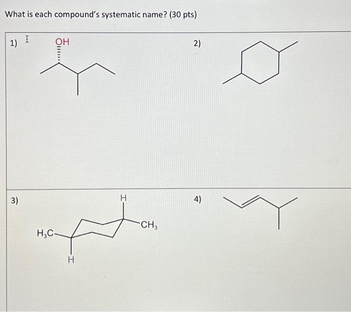 Solved What is each compound's systematic name? ( 30 pts) 1) | Chegg.com