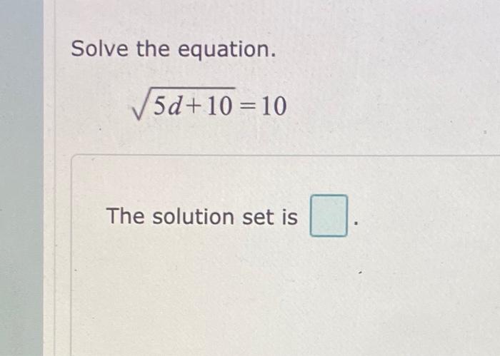 Solved Solve the equation. 5d +10 = 10 The solution set is | Chegg.com