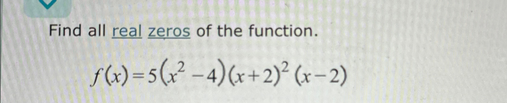 Solved Find all real zeros of the | Chegg.com