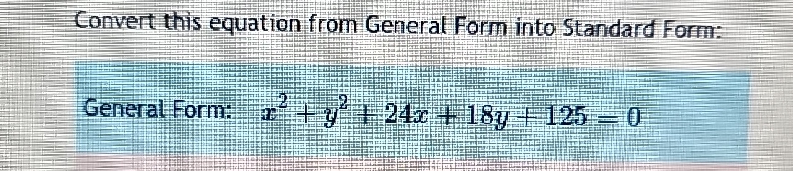 Solved Convert this equation from General Form into Standard | Chegg.com