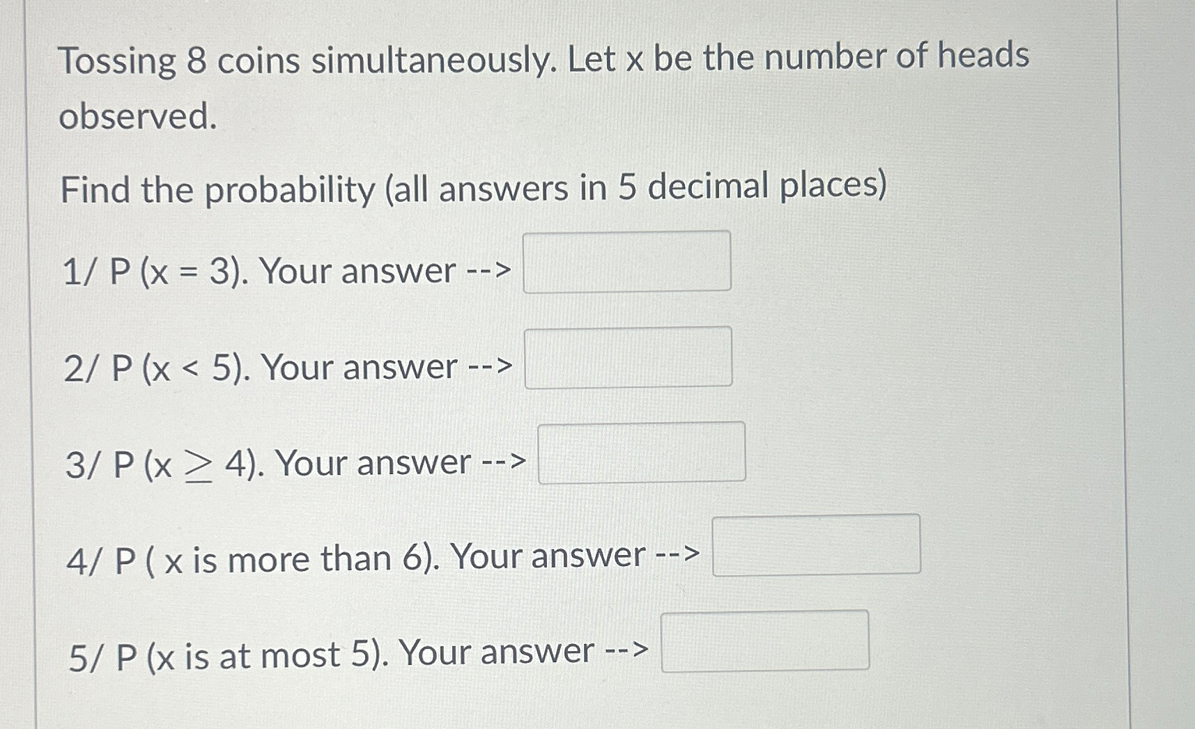 Solved Tossing 8 ﻿coins simultaneously. Let x be the number | Chegg.com