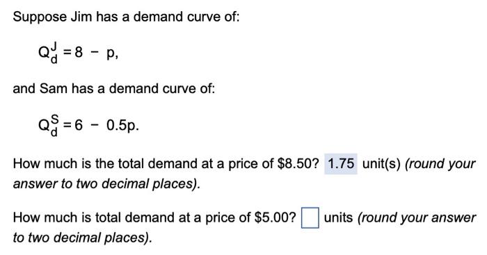 Solved Suppose Jim has a demand curve of: QdJ=8−p, and Sam | Chegg.com
