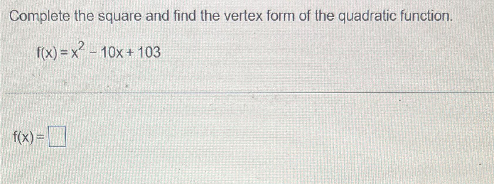Solved Complete the square and find the vertex form of the | Chegg.com