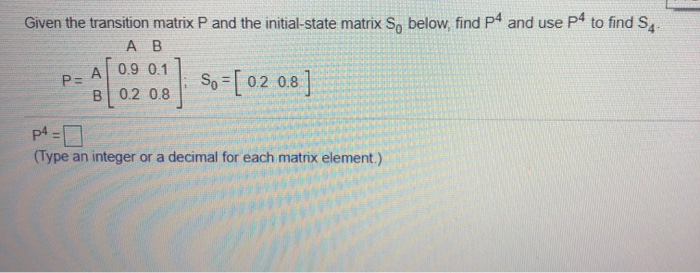 Solved Given the transition matrix P and the initial-state | Chegg.com