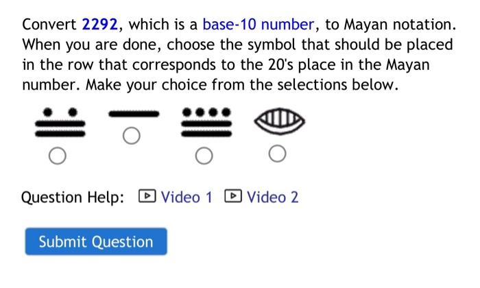 Solved Convert 2292 , which is a base-10 number, to Mayan | Chegg.com