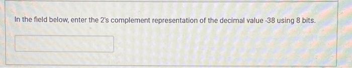 Solved In the field below, enter the 2's complement | Chegg.com