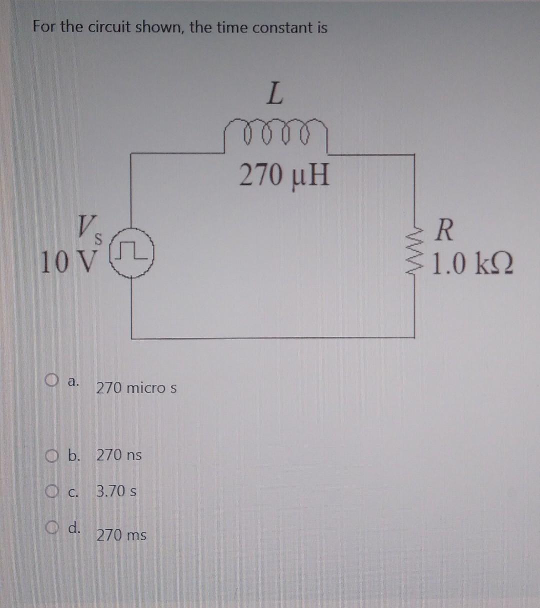 Solved For the circuit shown, the time constant is a. 270 | Chegg.com