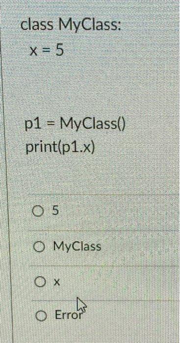 Solved class MyClass: x=5 p1 = MyClass() print(p1.x) 5 | Chegg.com