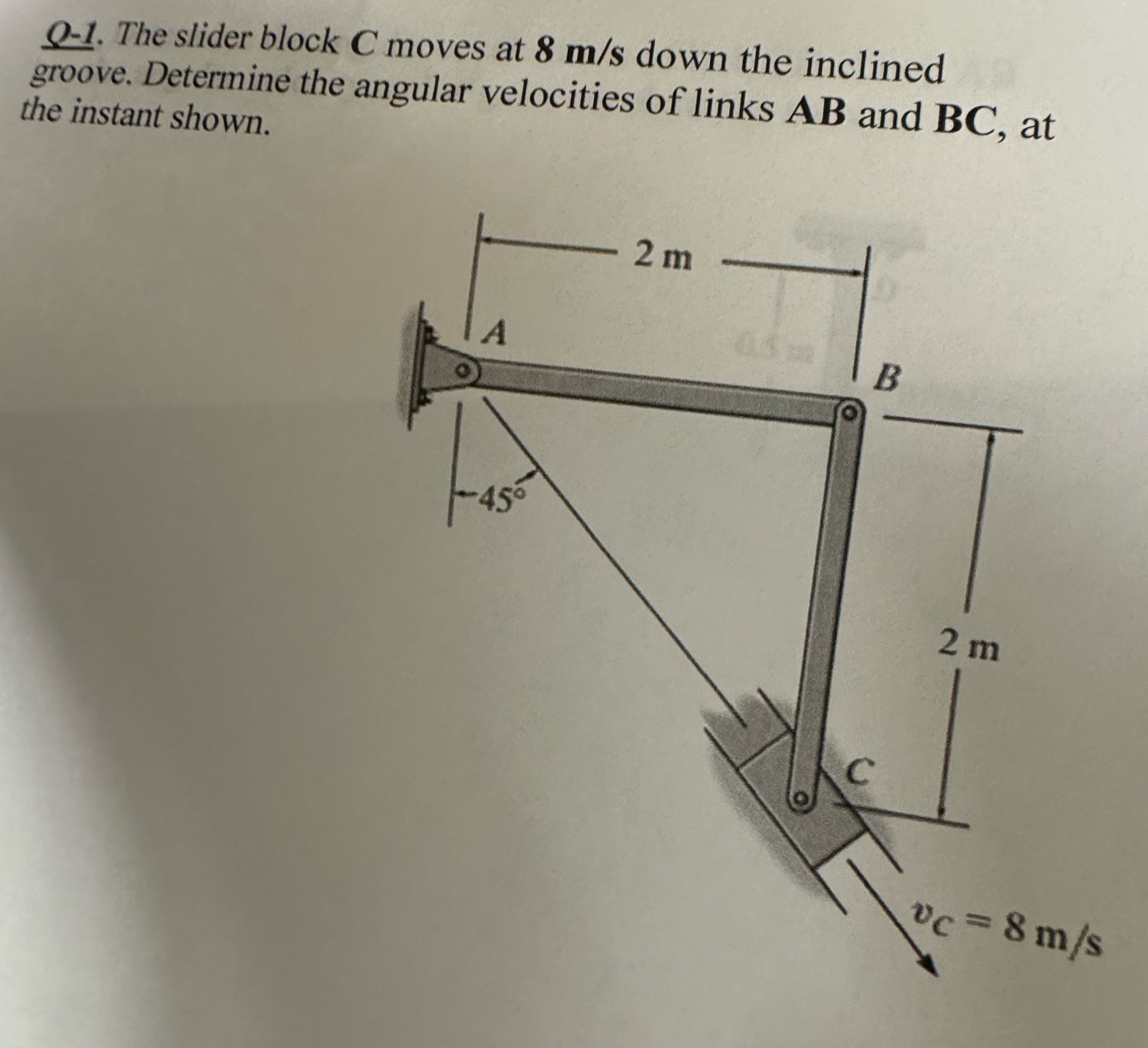 Solved Q-1. ﻿The slider block C ﻿moves at 8ms ﻿down the | Chegg.com