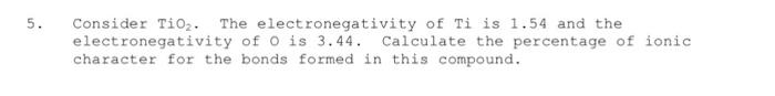 Solved 5. Consider TiO2. The electronegativity of Ti is 1.54 | Chegg.com