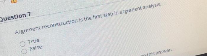 Solved Question 7 Argument reconstruction is the first step | Chegg.com