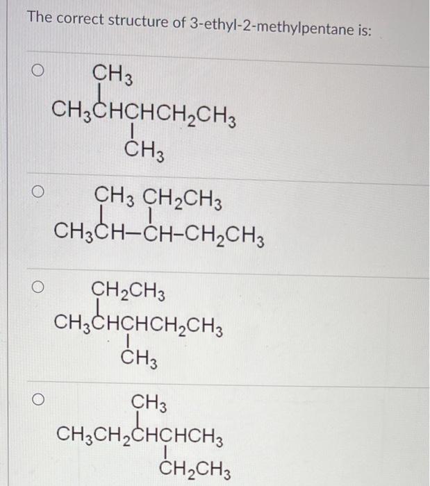Solved The correct structure of 3-ethyl-2-methylpentane is: | Chegg.com