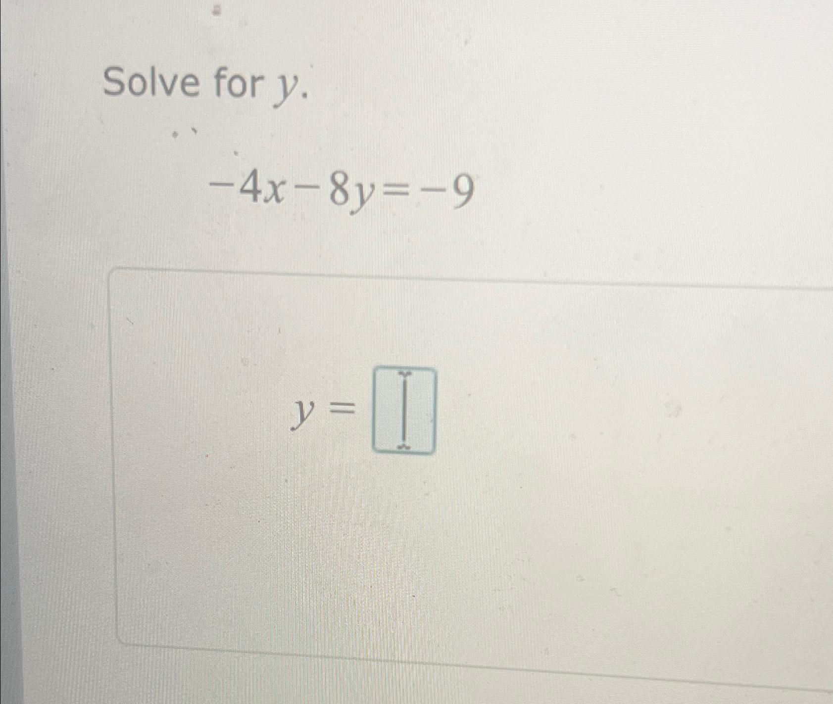 Solved Solve for y.-4x-8y=-9y= | Chegg.com