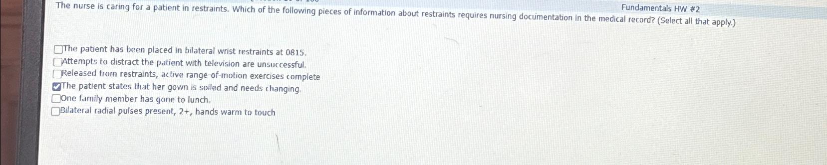 Solved The nurse is caring for a patient in restraints. | Chegg.com