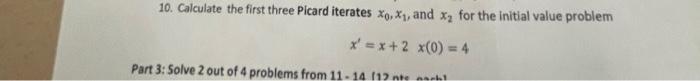 Solved 10. Calculate the first three Picard iterates x0,x1, | Chegg.com