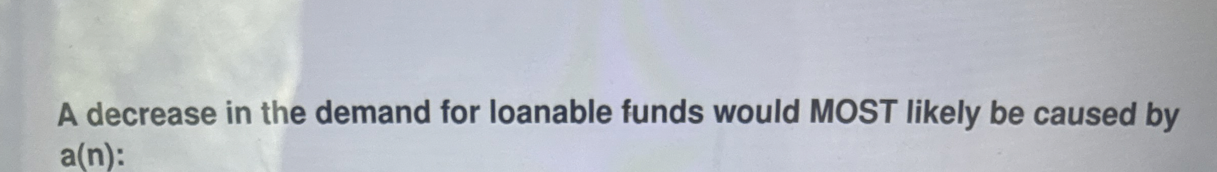 Solved A decrease in the demand for loanable funds would | Chegg.com