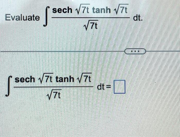 Solved Evaluate sech √7t tanh √7t √7t S sech √7t tanh √7t | Chegg.com