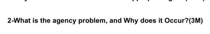 Solved 2-What is the agency problem, and Why does it | Chegg.com