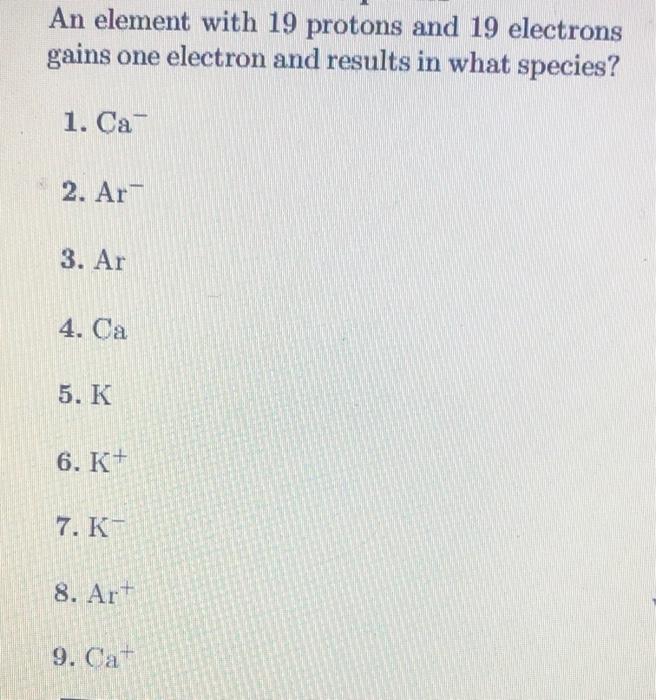 Solved An element with 19 protons and 19 electrons gains one | Chegg.com