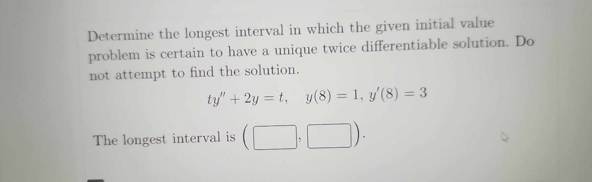 Solved Determine the longest interval in which the given | Chegg.com