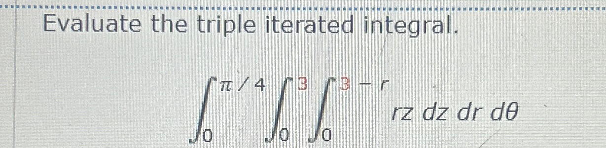 Solved Evaluate the triple iterated | Chegg.com