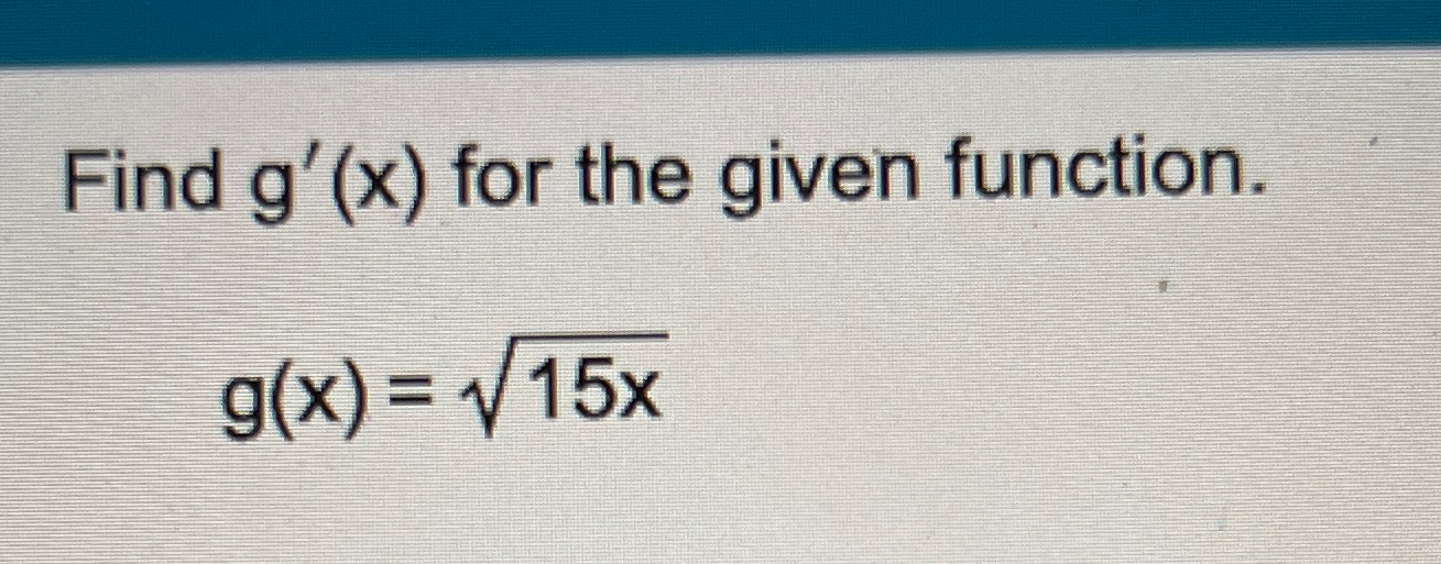 Solved Find g'(x) ﻿for the given function.g(x)=15x2 | Chegg.com