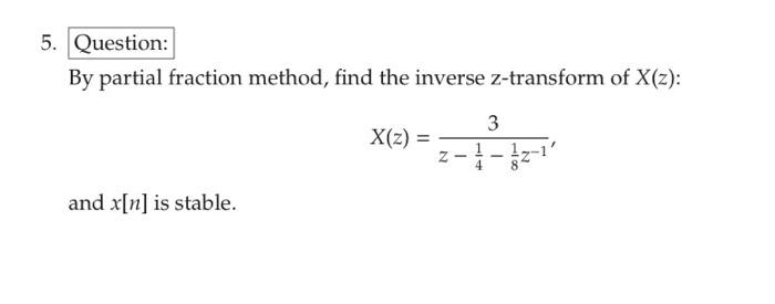 Solved By partial fraction method, find the inverse | Chegg.com