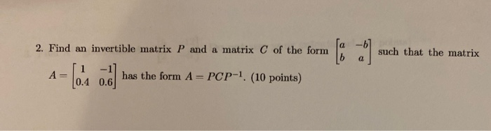 Solved 2. Find an invertible matrix P and a matrix of the | Chegg.com