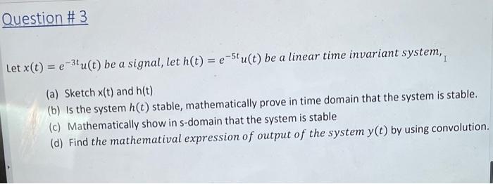Solved Let x(t)=e−3tu(t) be a signal, let h(t)=e−5tu(t) be a | Chegg.com