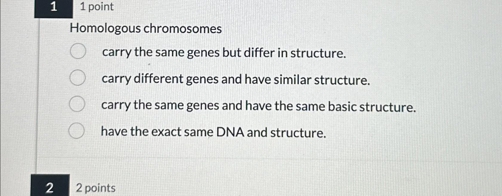 Solved 11 ﻿pointHomologous chromosomescarry the same genes | Chegg.com
