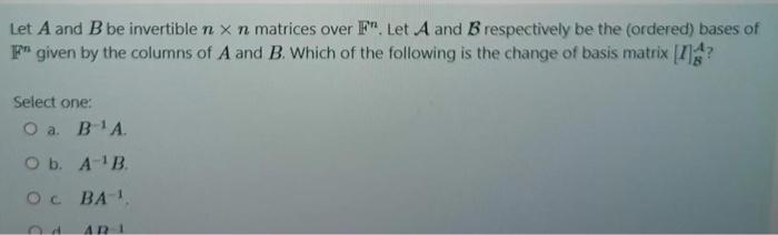 Solved Let A and B be invertible n×n matrices over Fn. Let A | Chegg.com