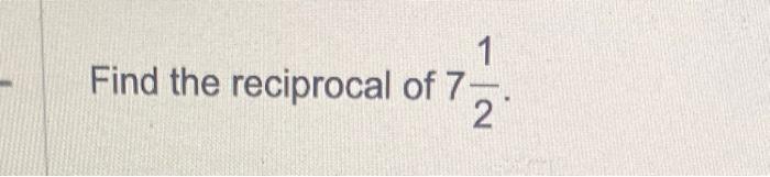 Solved Find the reciprocal of 721 | Chegg.com