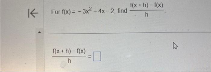 Solved For f(x)=−3x2−4x−2, find hf(x+h)−f(x) hf(x+h)−f(x)= | Chegg.com