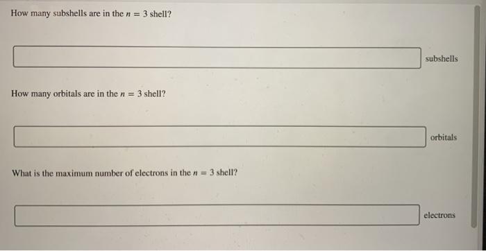 Solved How many subshells are in the n = 3 shell? subshells | Chegg.com