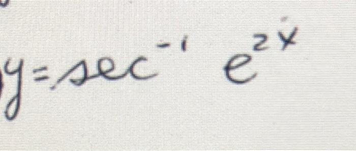 Solved y=sec−1e2x | Chegg.com