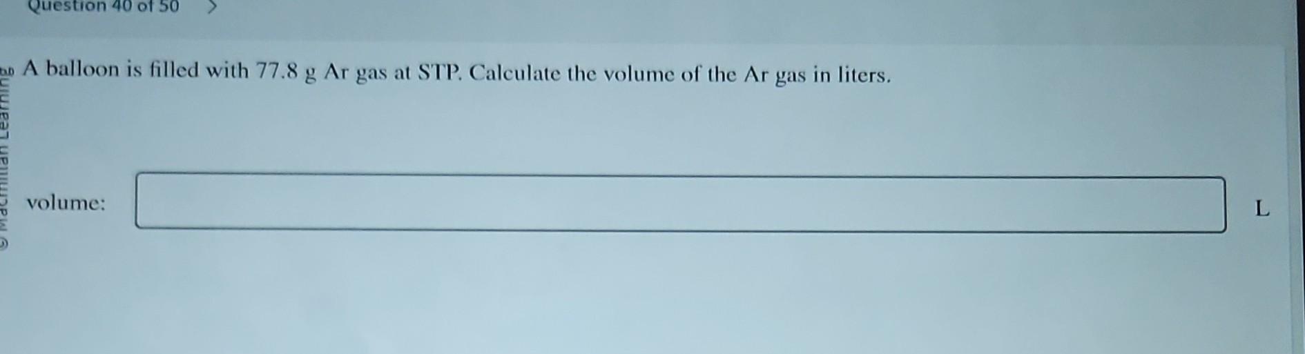 Solved A balloon is filled with 77.8 gAr gas at STP. | Chegg.com