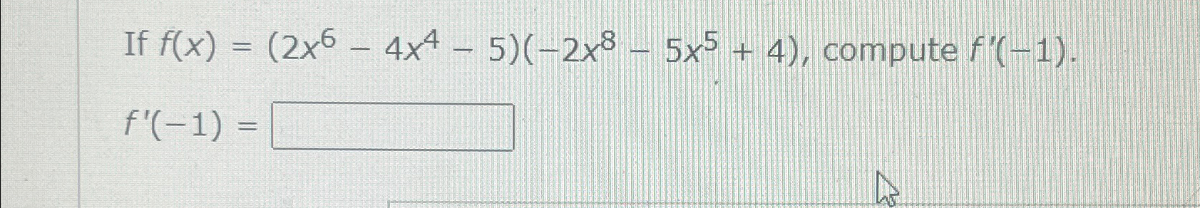 Solved If f(x)=(2x6-4x4-5)(-2x8-5x5+4), ﻿compute | Chegg.com