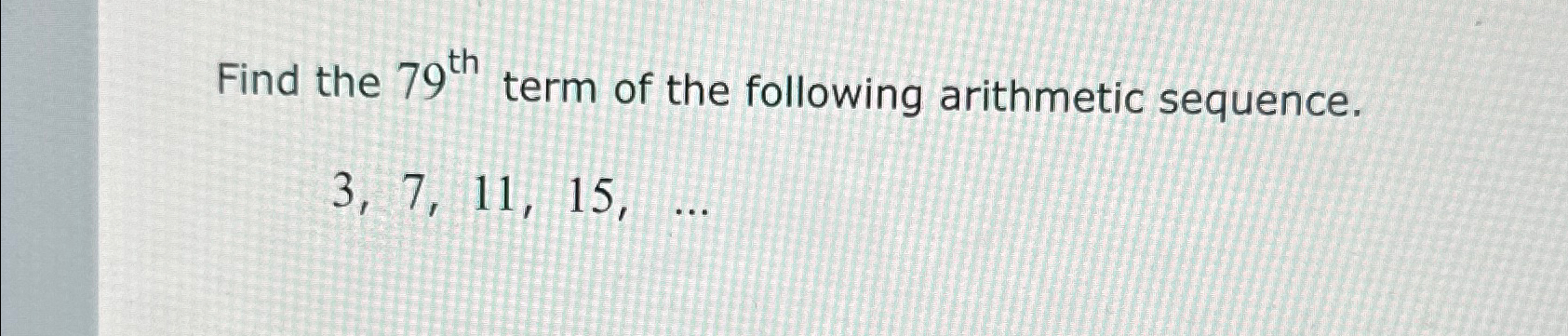 Solved Find the 79th ﻿term of the following arithmetic | Chegg.com
