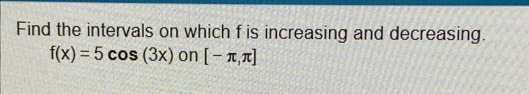 Solved Find the intervals on which f ﻿is increasing and | Chegg.com