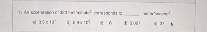 Solved 1) An acceleration of 320 feet/minute 2 corresponds | Chegg.com