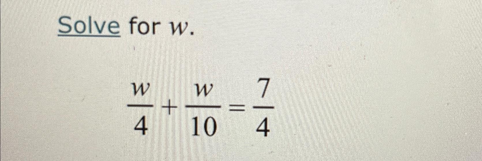 Solved Solve for w.w4+w10=74 | Chegg.com