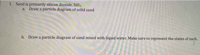 Solved 1. Sand is primarily silicon dioxide, SiO2. a. Draw a | Chegg.com