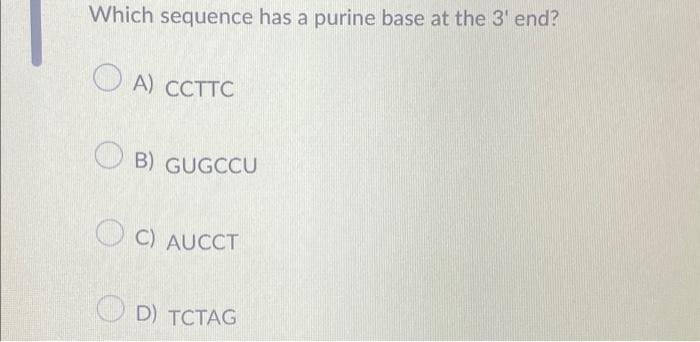 Solved Which sequence has a purine base at the 3' end? A) | Chegg.com