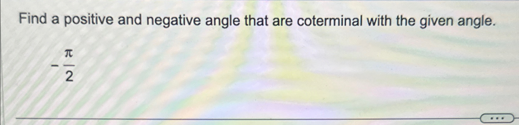 Solved Find a positive and negative angle that are | Chegg.com