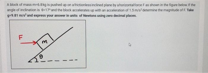 Solved A block of mass m=6.8 kg is pushed up on a | Chegg.com