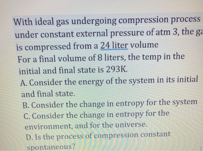 Solved With ideal gas undergoing compression process under | Chegg.com